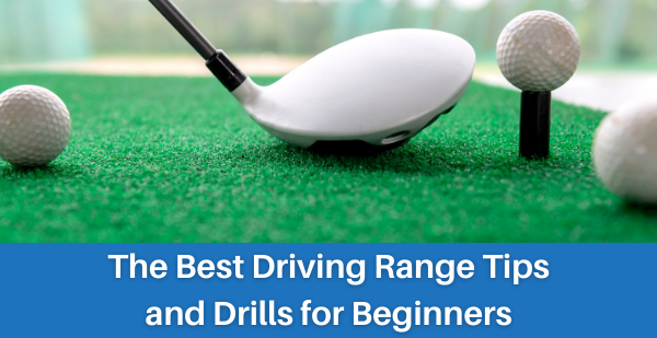 The Best Driving Range Tips And Drills For Beginners
