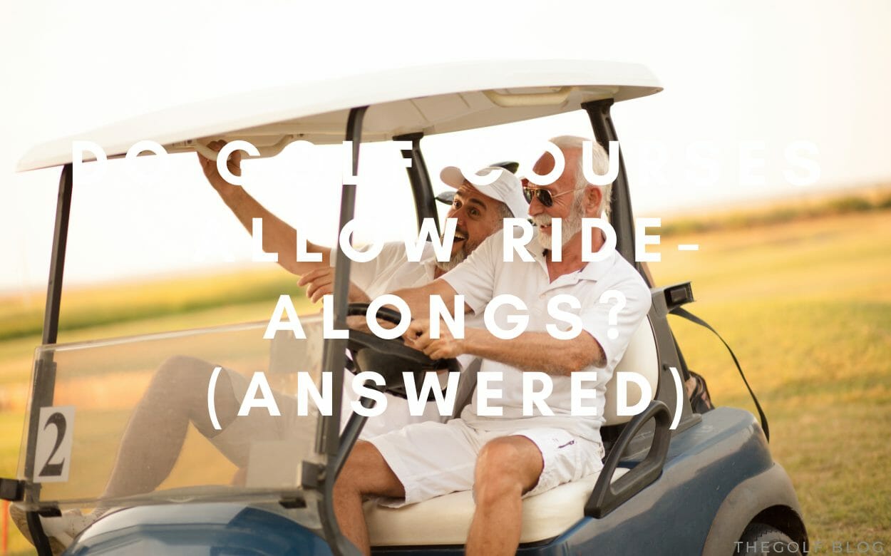 Do Golf Courses Allow Ride-Alongs? (Answered) - The Golf Blog