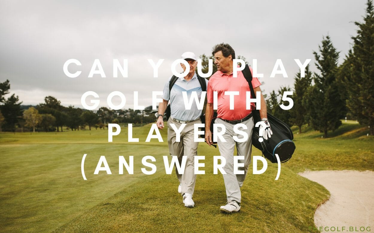 Can You Play Golf With 5 Players? (Answered) - The Golf Blog