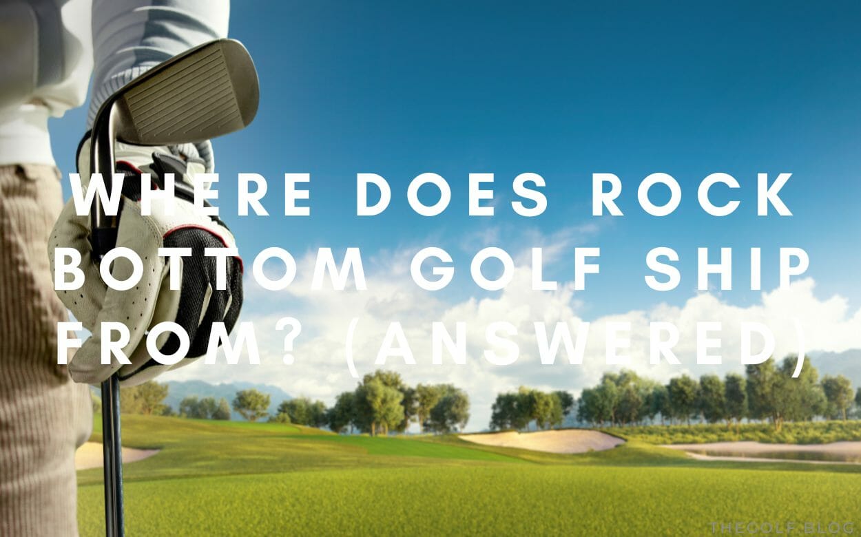 Where Does Rock Bottom Golf Ship From? (Answered) - The Golf Blog